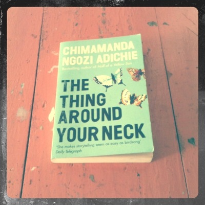 # 49 :: The Thing around Your Neck : Chimamanda Ngozi Adichie