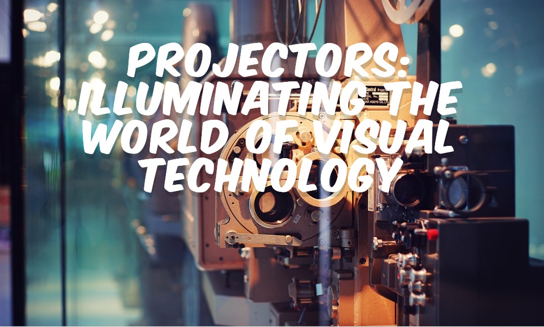 Projectors: Illuminating the World of Visual Technology