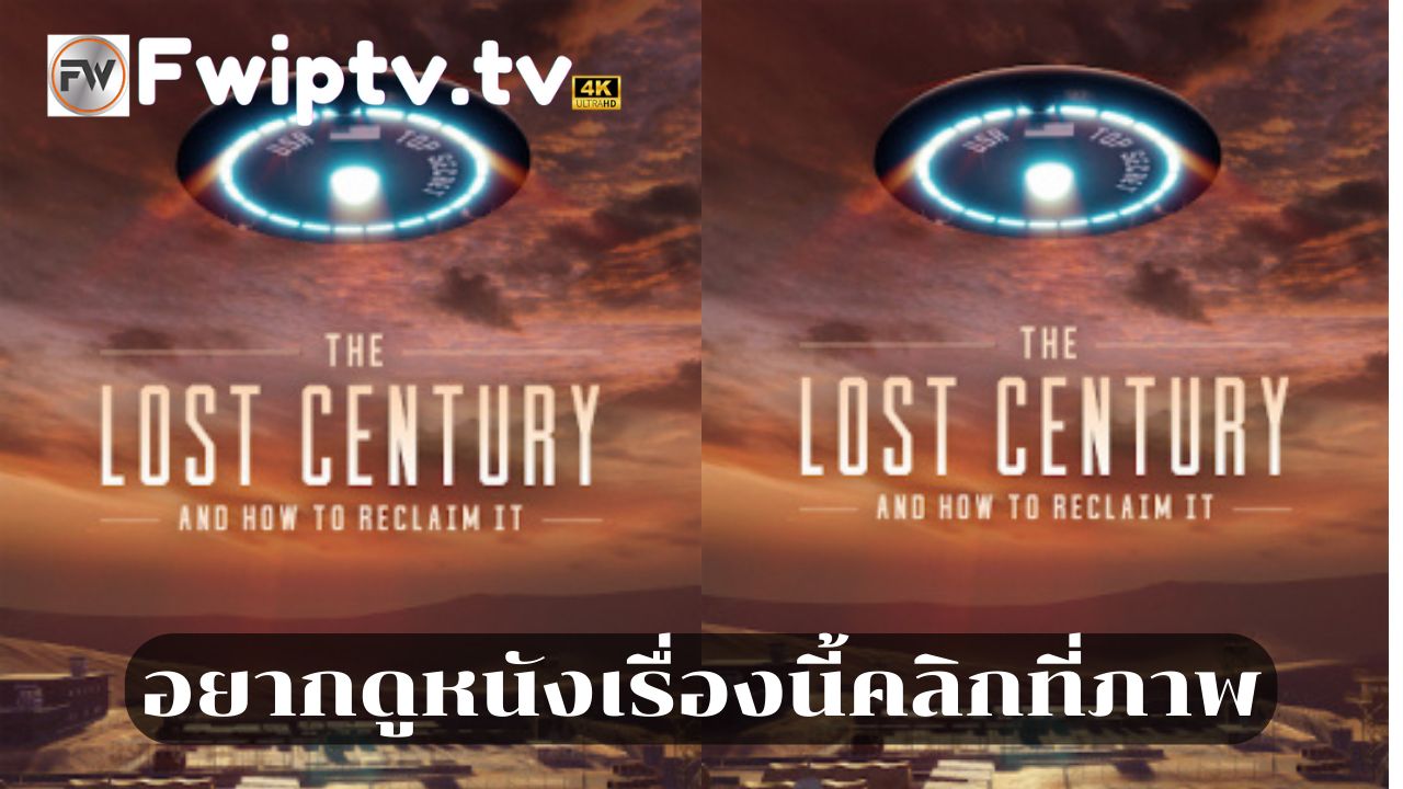 THE LOST CENTURY: AND HOW TO RECLAIM IT (2023) เดอะ ลอสต์ เซ็นจูรี่ ...